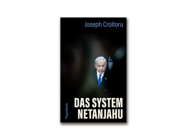 Größenwahn und Paranoia: Joseph Croitoru porträtiert Benjamin Netanjahu
